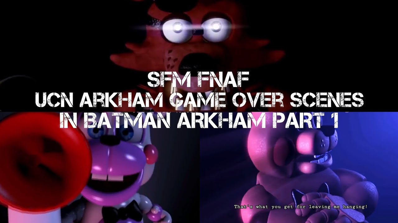 (SFM FNAF) UCN Arkham Game Over Scenes in Batman Arkham Part 1 - YouTube