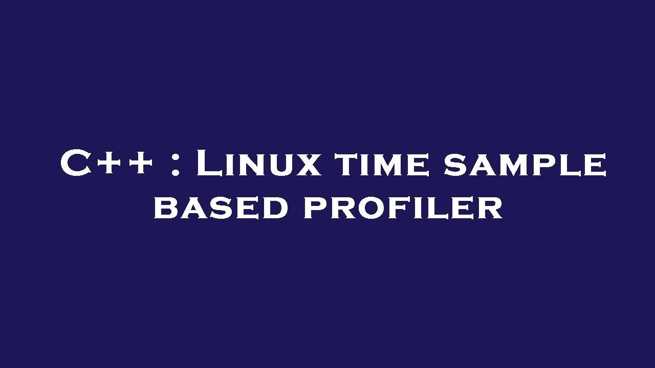 Linux Sampling Profiler at Pablo Joyce blog Linux Sampling Profiler at Pablo Joyce blog