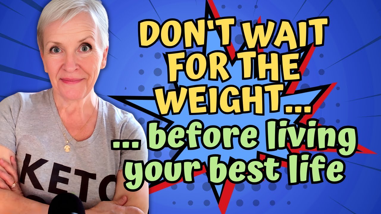 Don't Wait for the Weight Before Living Your Best Life. (Don't Do What ...