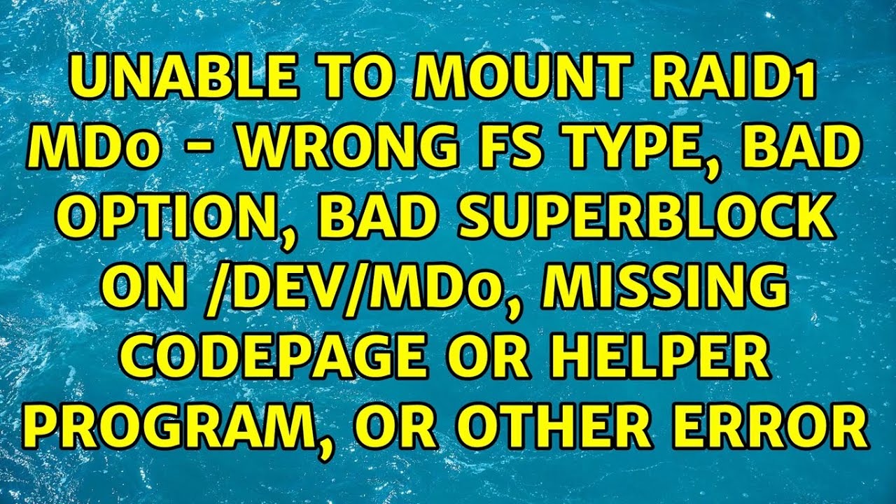Unable To Mount Raid1 Md0 Wrong Fs Type Bad Option Bad Superblock On Devmd0 Missing