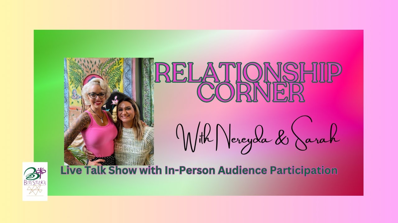 Relationship Corner with Nereyda and Sarah - YouTube