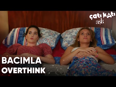 Kızların Overthink Saati - Çatı Katı Aşk Özel Klip