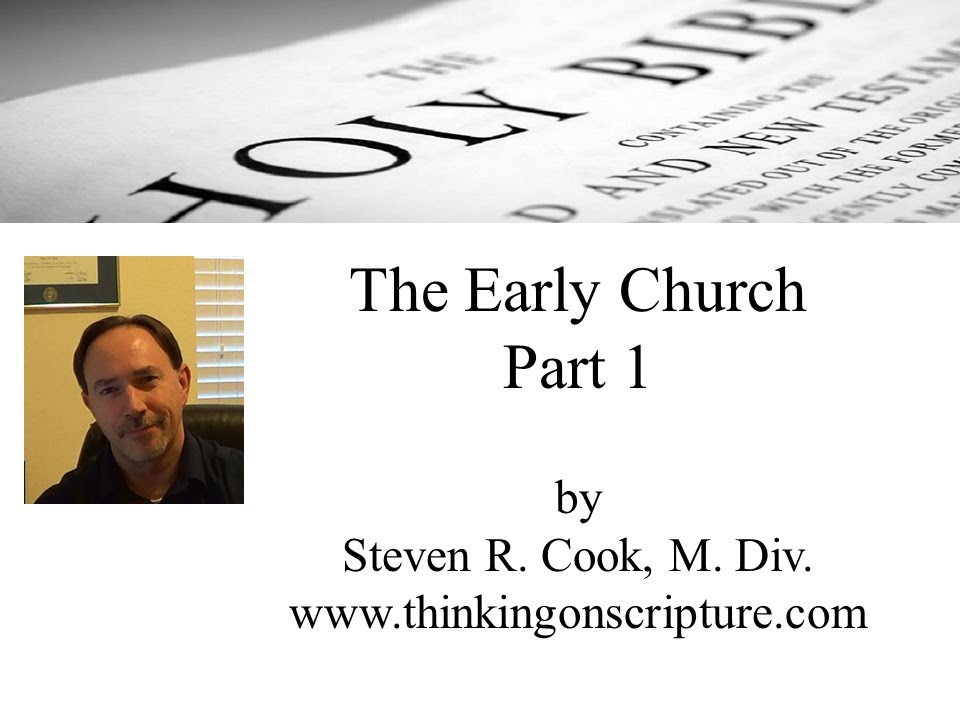 The Early Church - Part 1 - by Steven R. Cook, M. Div. - YouTube