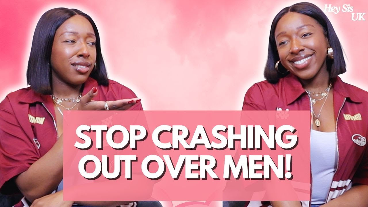 Stop crashing out over men! | Hey Sis UK - YouTube