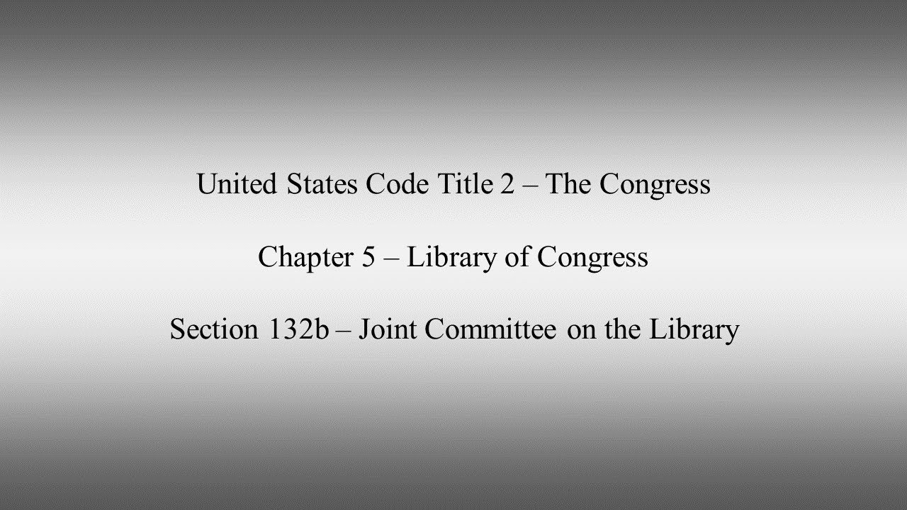 USC 2 Chapter 5 Section 132b Joint Committee on the Library - YouTube