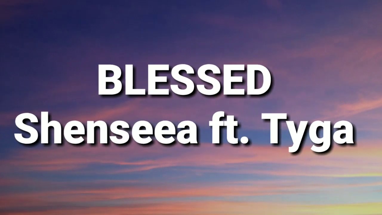Blessed (Lyrics) - Shenseea ft. Tyga - YouTube