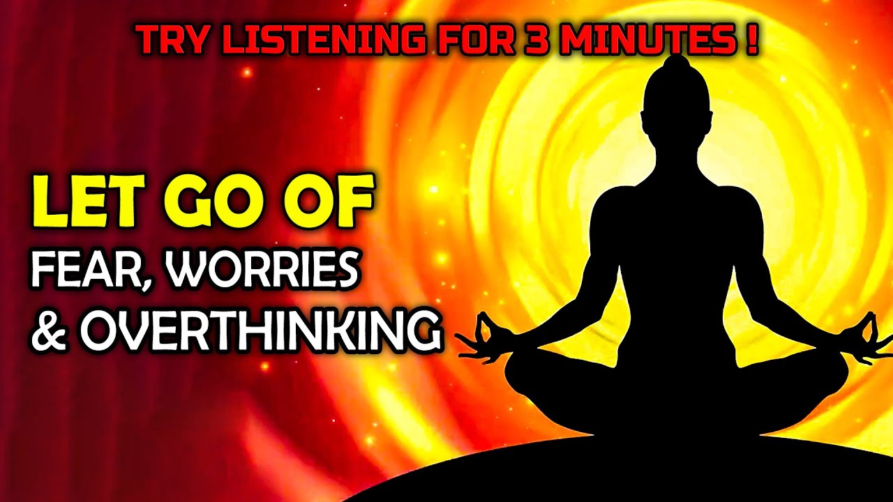 528 Hz: LET GO of Fear, Overthinking & Worries | Cleanse Destructive ...