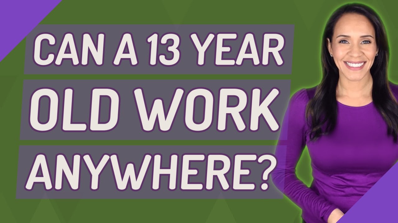 Can A 13 Year Old Work Anywhere YouTube can-a-13-year-old-work-anywhere-youtube