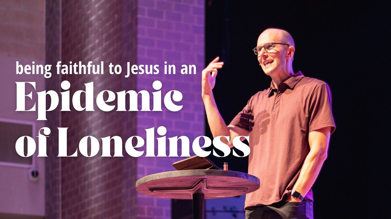 Being Faithful To Jesus in an Epidemic of Loneliness || Pastor Aaron ...
