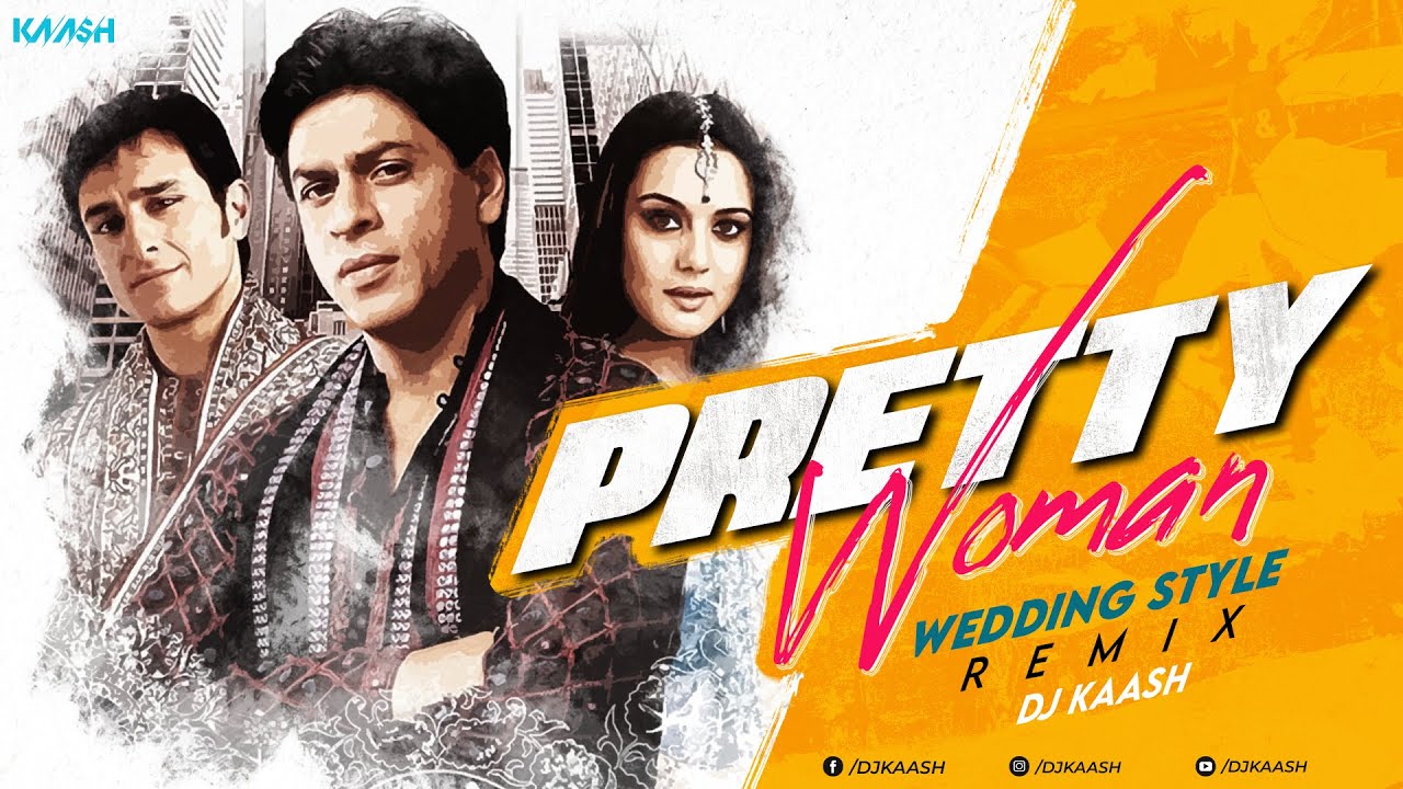 DJ KAASH - Pretty Woman - Wedding Style Remix | Kal Ho Naa Ho | Shah ...