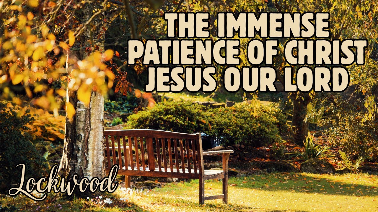 The Immense Patience of Christ Jesus our Lord (Lockwood Sunday Service ...