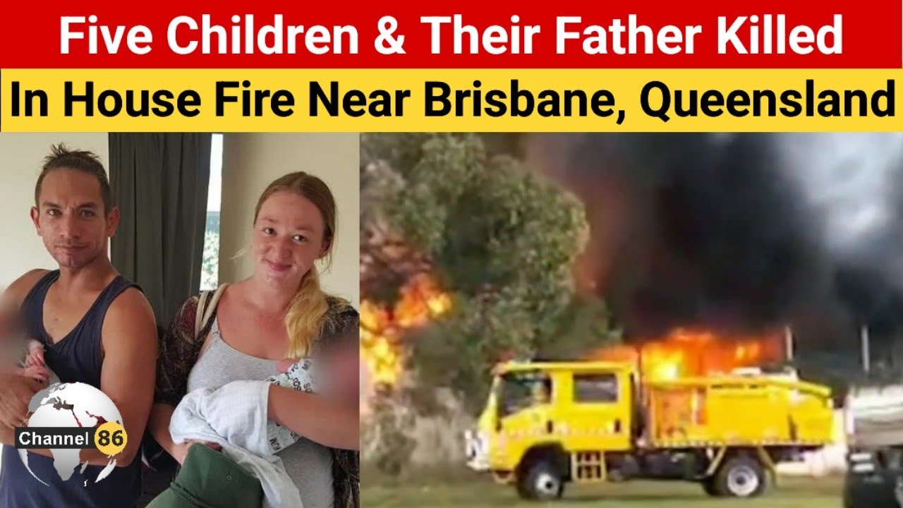 Five children and their father killed in house fire near Brisbane ...