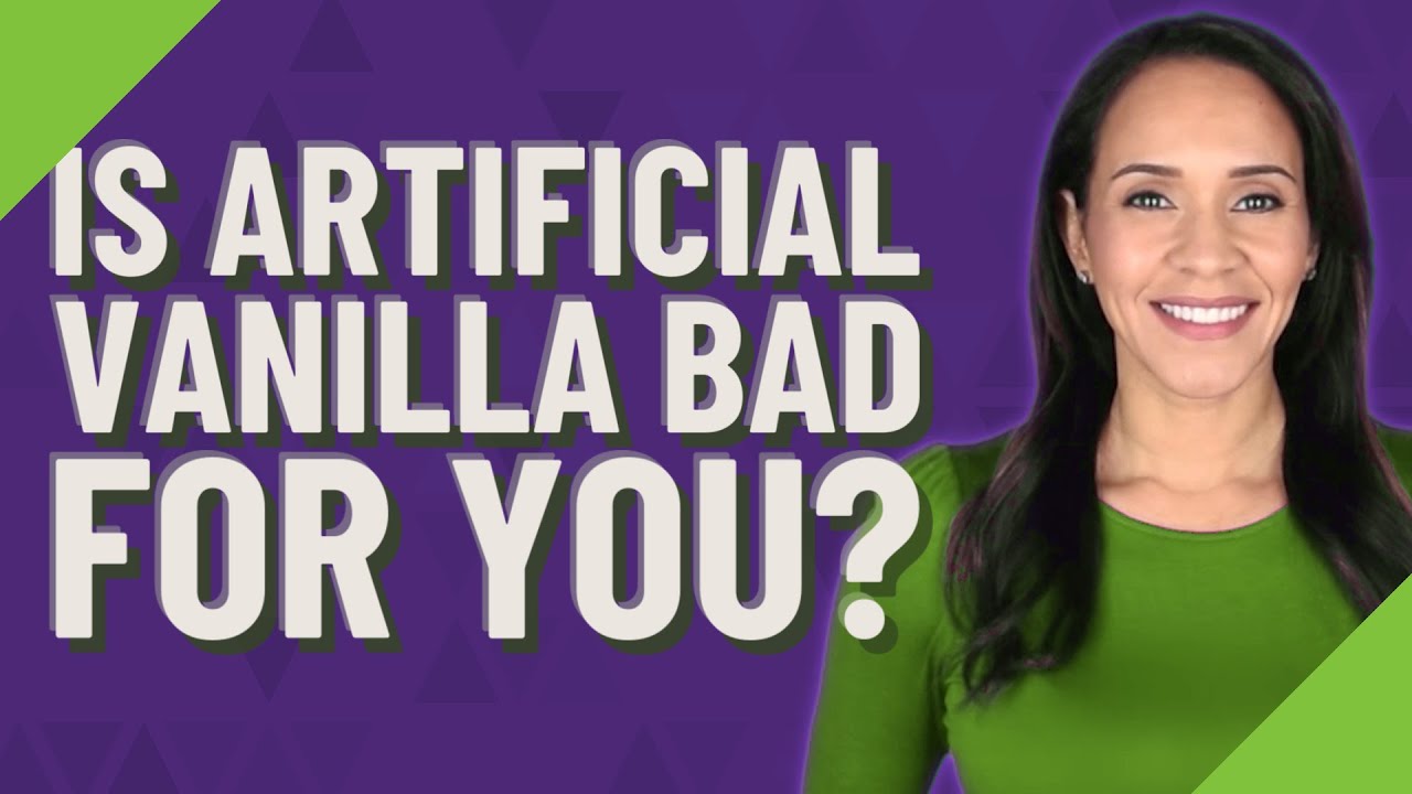 Is artificial vanilla bad for you? - YouTube