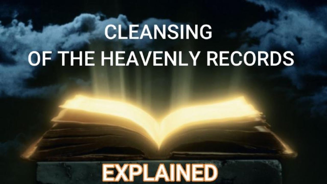 CLEANSING OF THE HEAVENLY RECORDS - YouTube