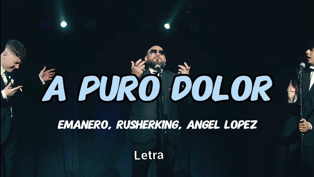 Emanero, Rusherking, Angel Lopez - A PURO DOLOR (LETRA) - YouTube