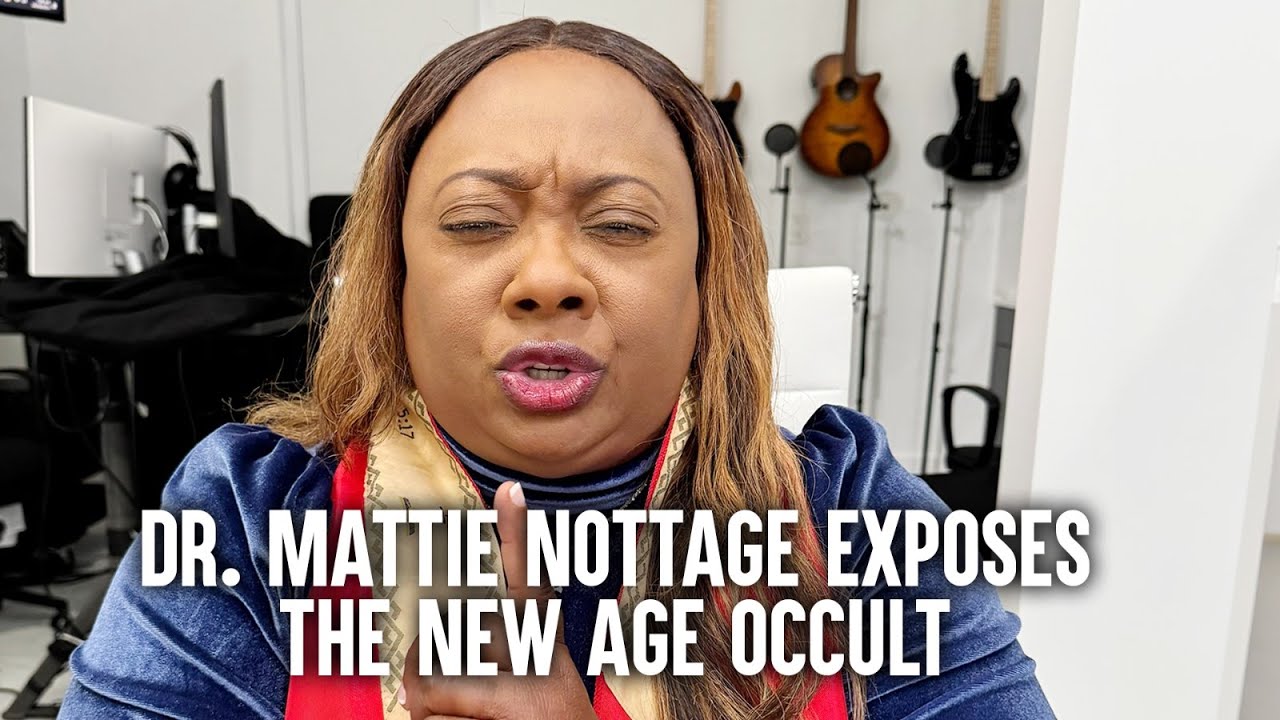 DR. MATTIE NOTTAGE EXPOSE The NEW AGE OCCULT In AMERICA 🇺🇸 - YouTube