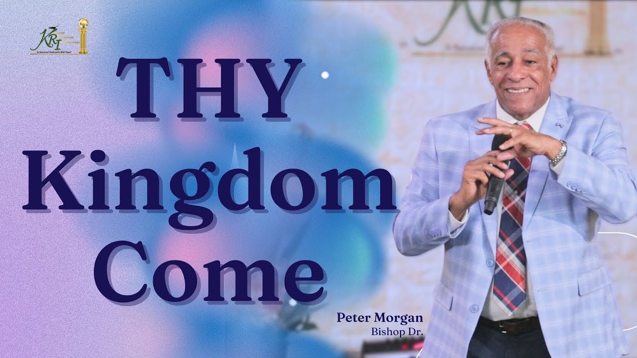 THY KINGDOM COME | PETER MORGAN Bishop Dr. | Kingdom Restoration ...