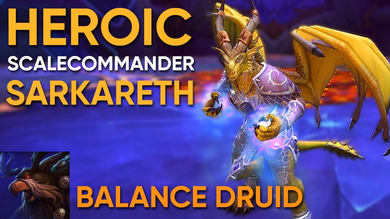 Scalecommander Sarkareth Heroic - Balance Druid - YouTube
