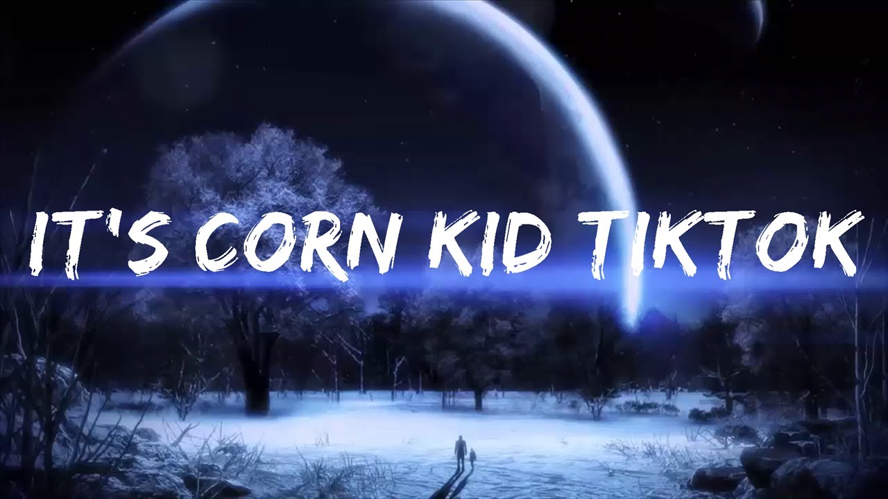 it's corn kid tiktok song | it's corn a big lump of knobs | Music Hight ...