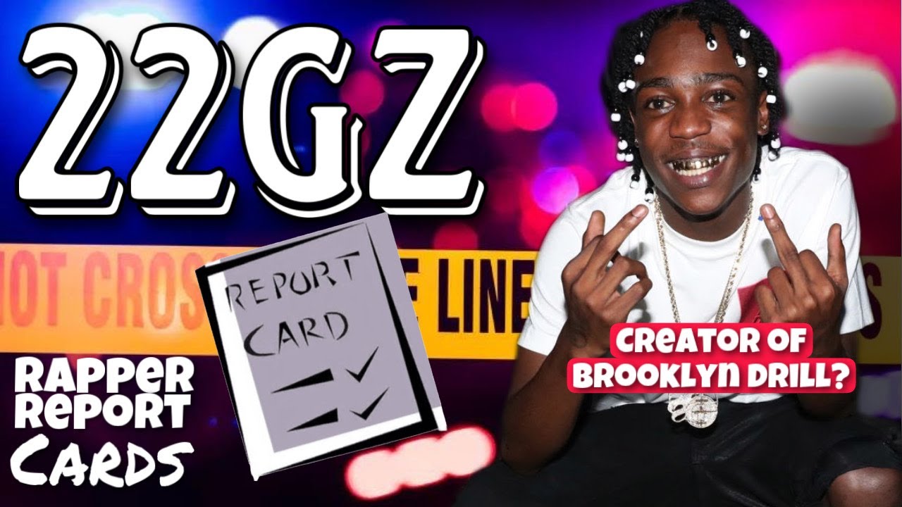 22Gz "Brooklyn Drill Originator" | Rapper Report Cards - YouTube