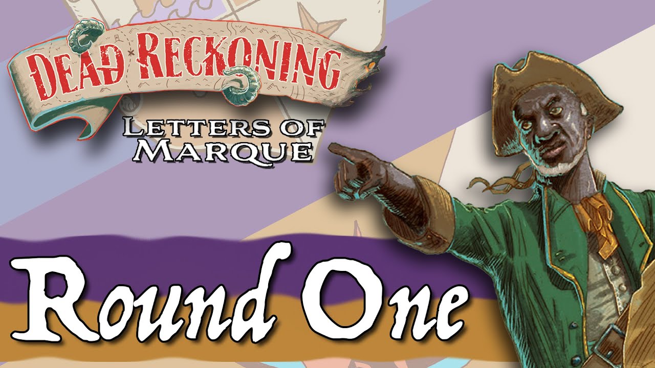 Dead Reckoning: Letters of Marque - Round One Playthrough - YouTube