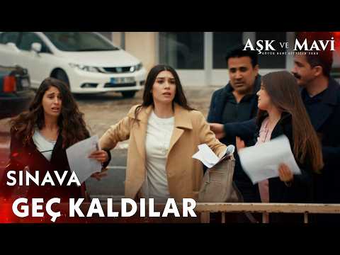 Kızlar sınava geç kaldı - Aşk ve Mavi 19. Bölüm