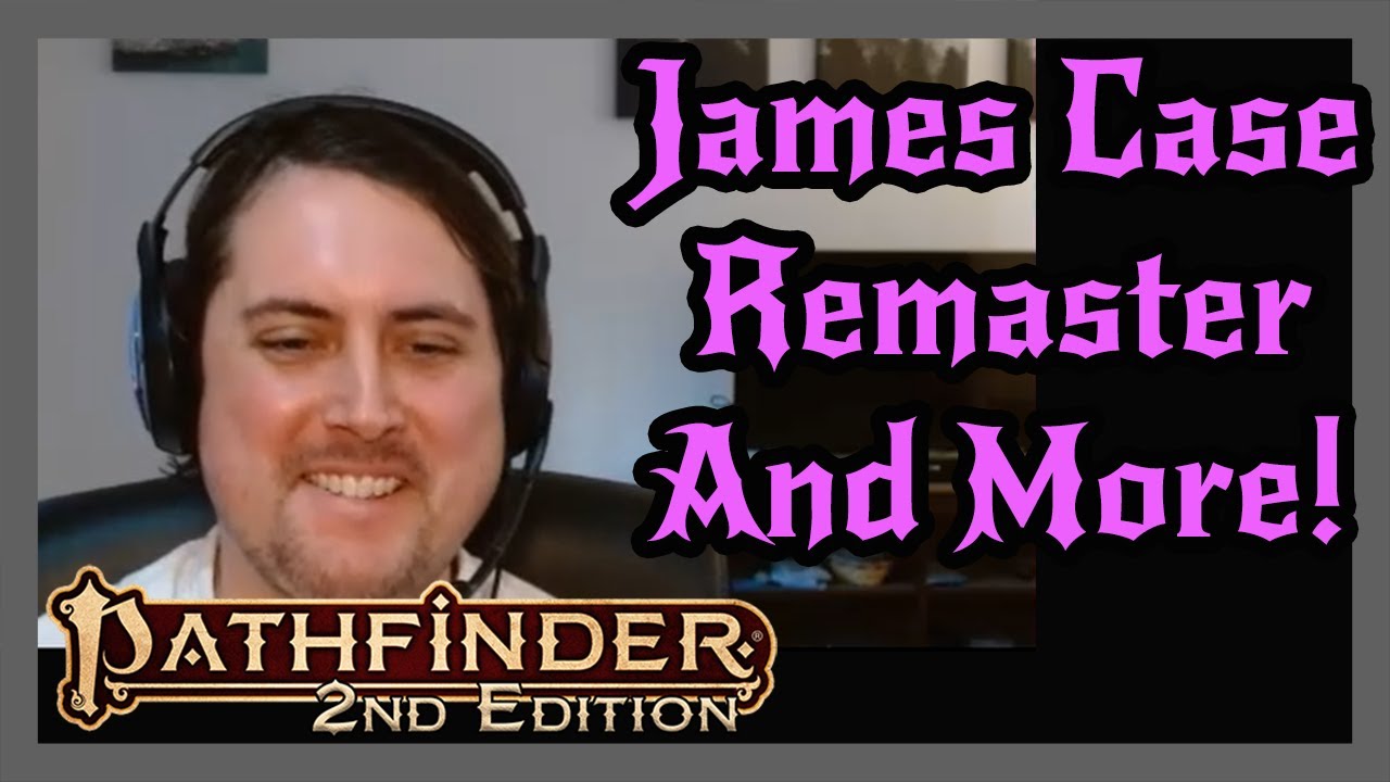Pathfinder 2e Remaster Interview with Senior Designer James Case (Part ...