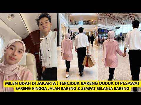 MILEN SUDAH DI JAKARTA! TERCIDUK DUDUK BARENG DI PESAWAT HINGGA JALAN BARENG & SEMPAT BELANJA BARENG
