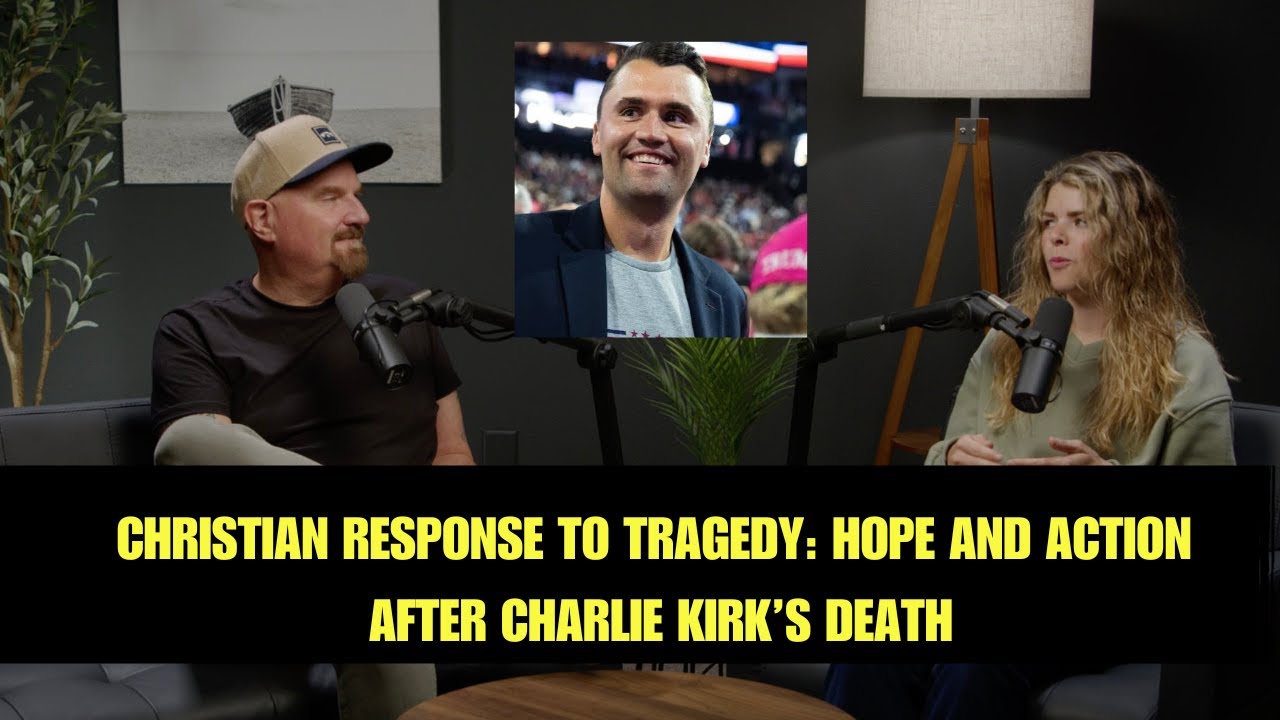 CHRISTIAN RESPONSE TO TRAGEDY: HOPE AND ACTION AFTER CHARLIE KIRK’S ...