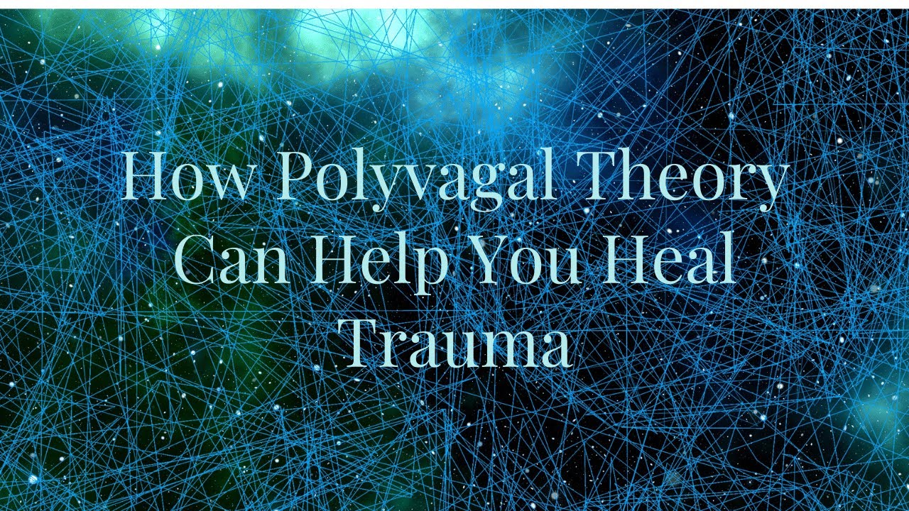 Applying the Polyvagal Theory to Heal Trauma - YouTube