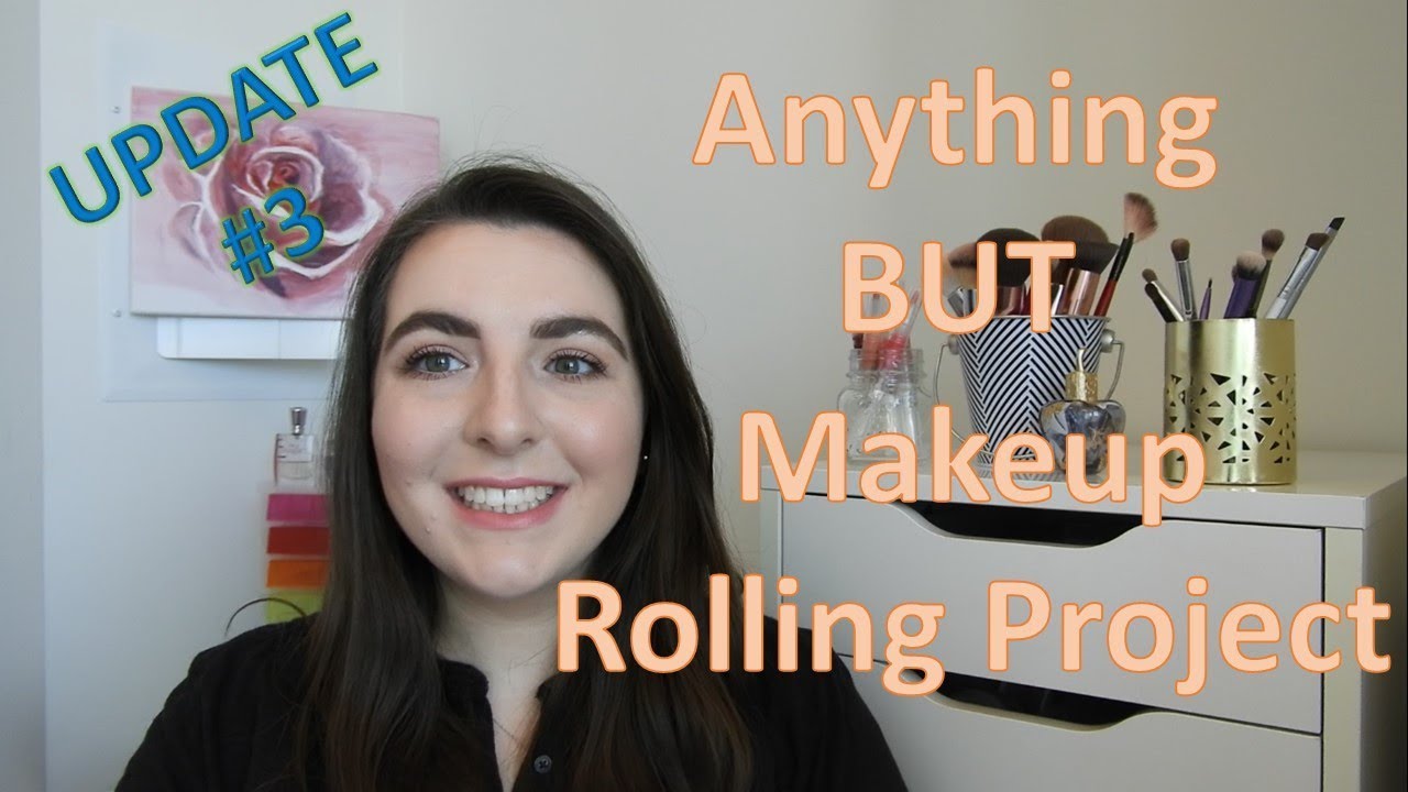Rolling Project: Anything BUT Makeup | Update #3 // April - YouTube