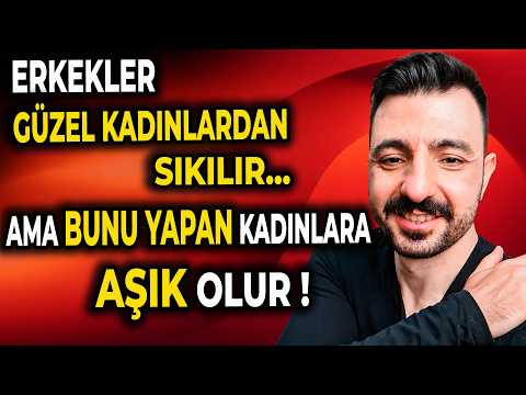 Erkekler Güzel Kadınlardan Sıkılır... Ama BUNU Yapan Kadınlara Aşık Olur!