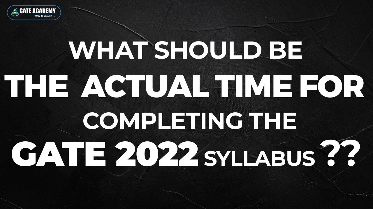 What should be the Actual time for completing the GATE 2022 syllabus ...