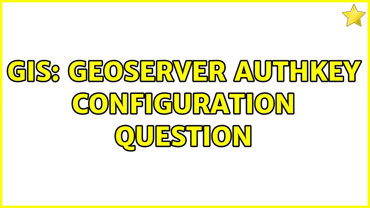 GIS: Geoserver authkey configuration question - YouTube