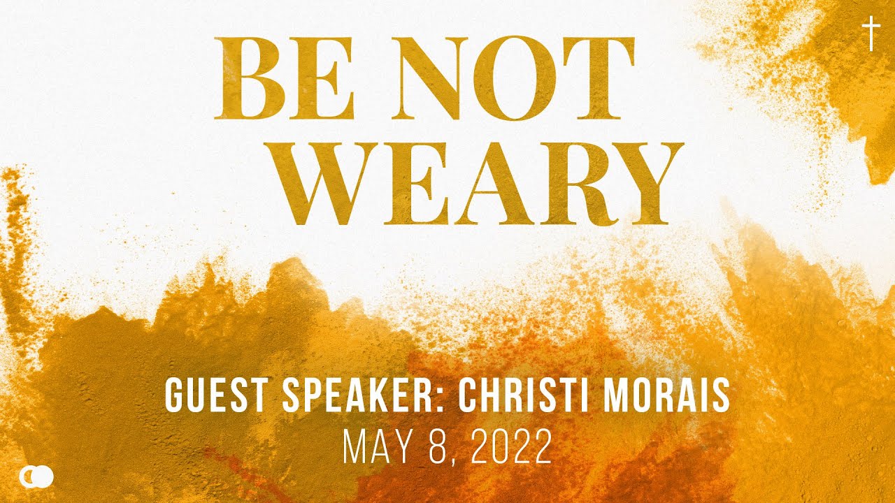 Be Not Weary | Christi Morais | Bethany Community Church - YouTube
