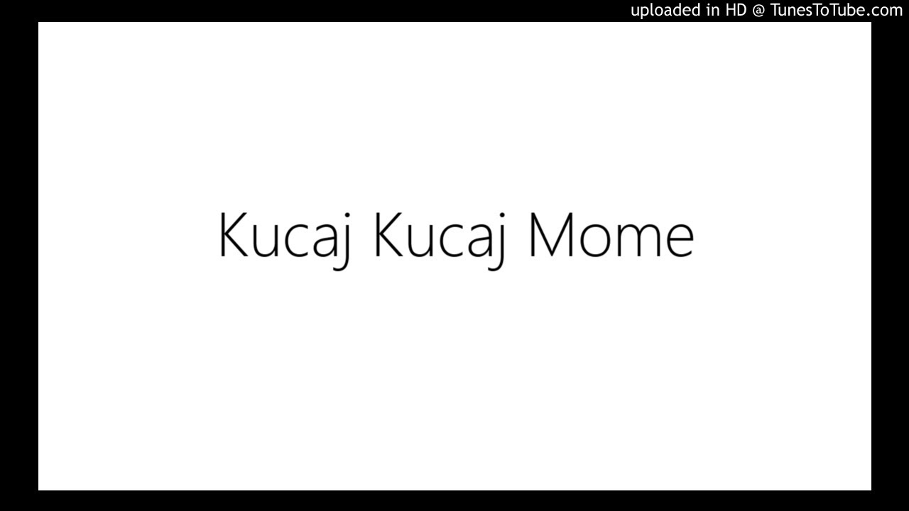 Kucaj Kucaj Mome - YouTube