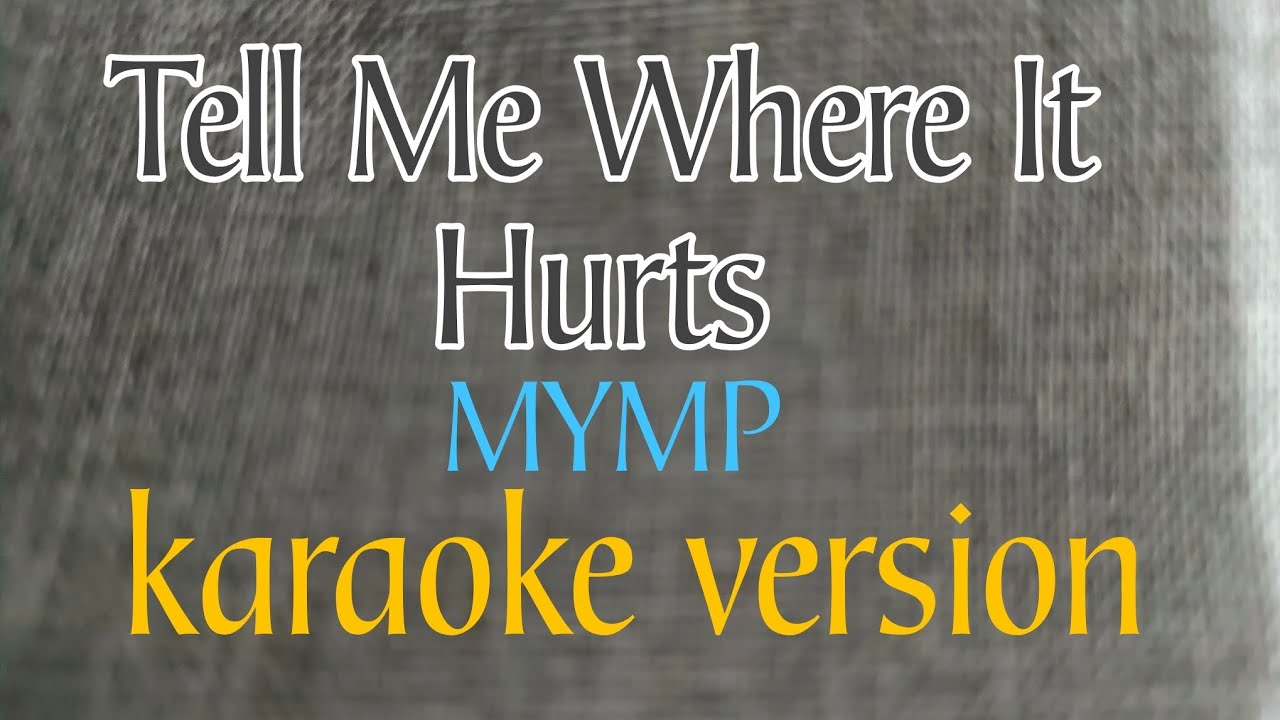 Tell Me Where It Hurts by MYMP - karaoke version - YouTube