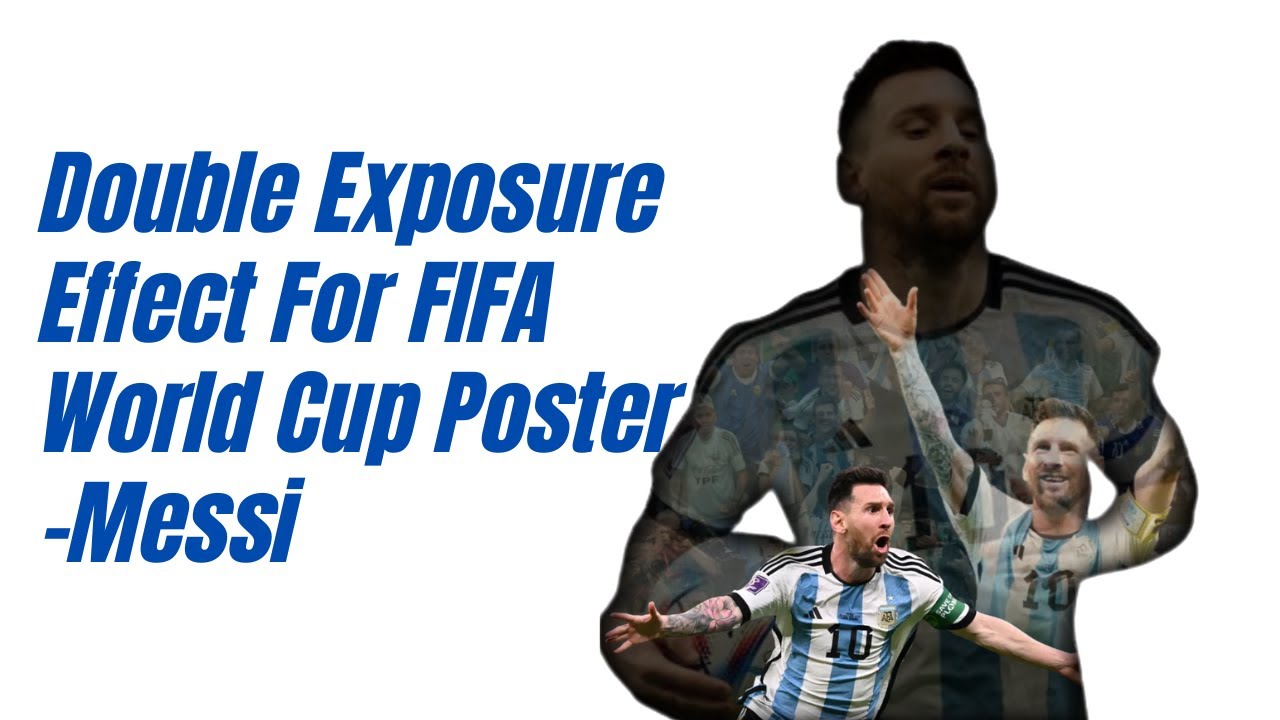 DOUBLE EXPOSURE EFFECT FOR FIFA WORLD CUP POSTER OF LIONEL MESSI ...