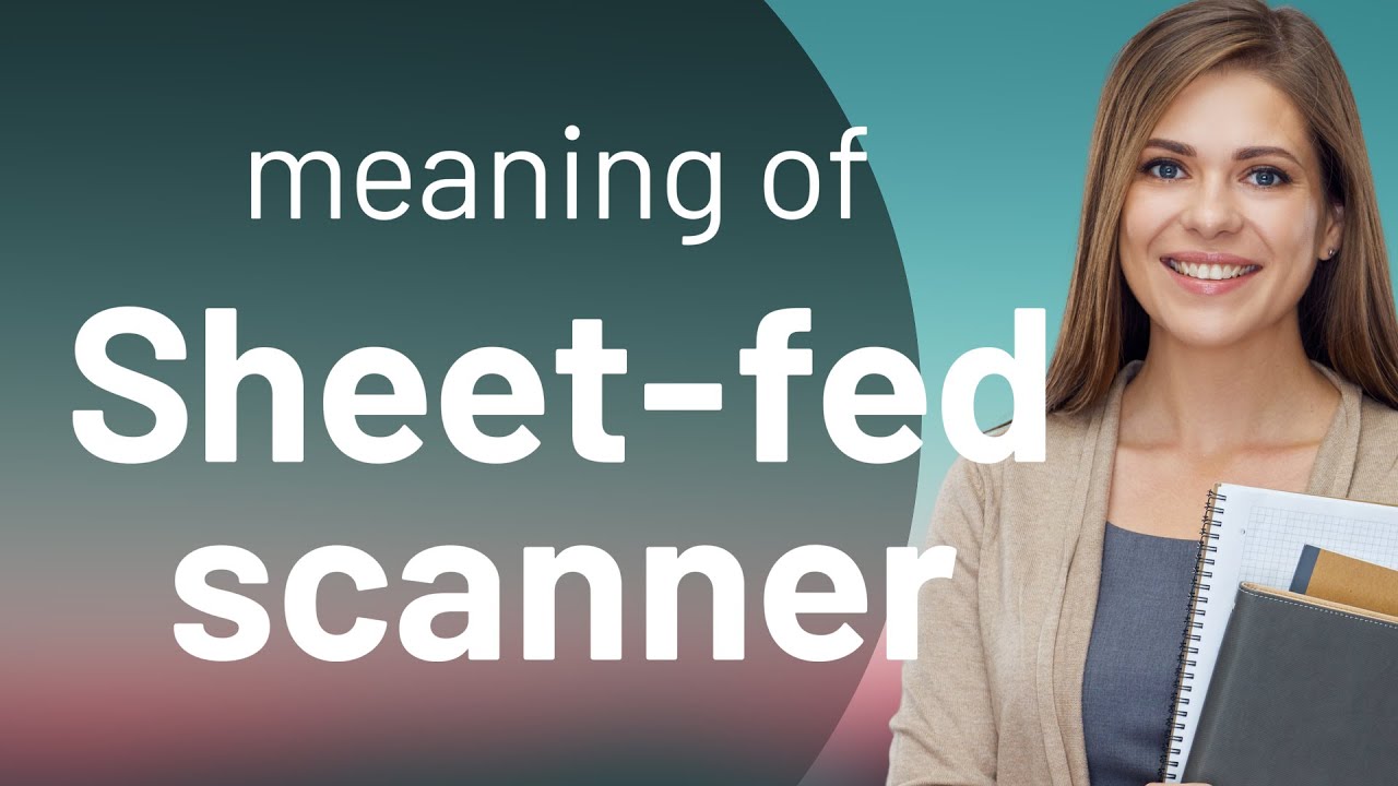 Understanding "Sheet-fed Scanner": A Guide for English Learners - YouTube