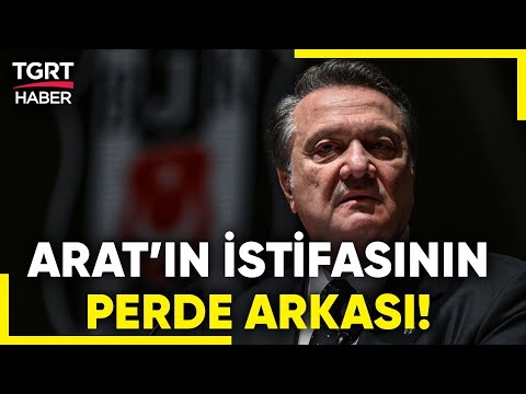 Beşiktaş'ta Sular Durulmuyor: Başkan Hasan Arat İstifa Etti! - TGRT Haber
