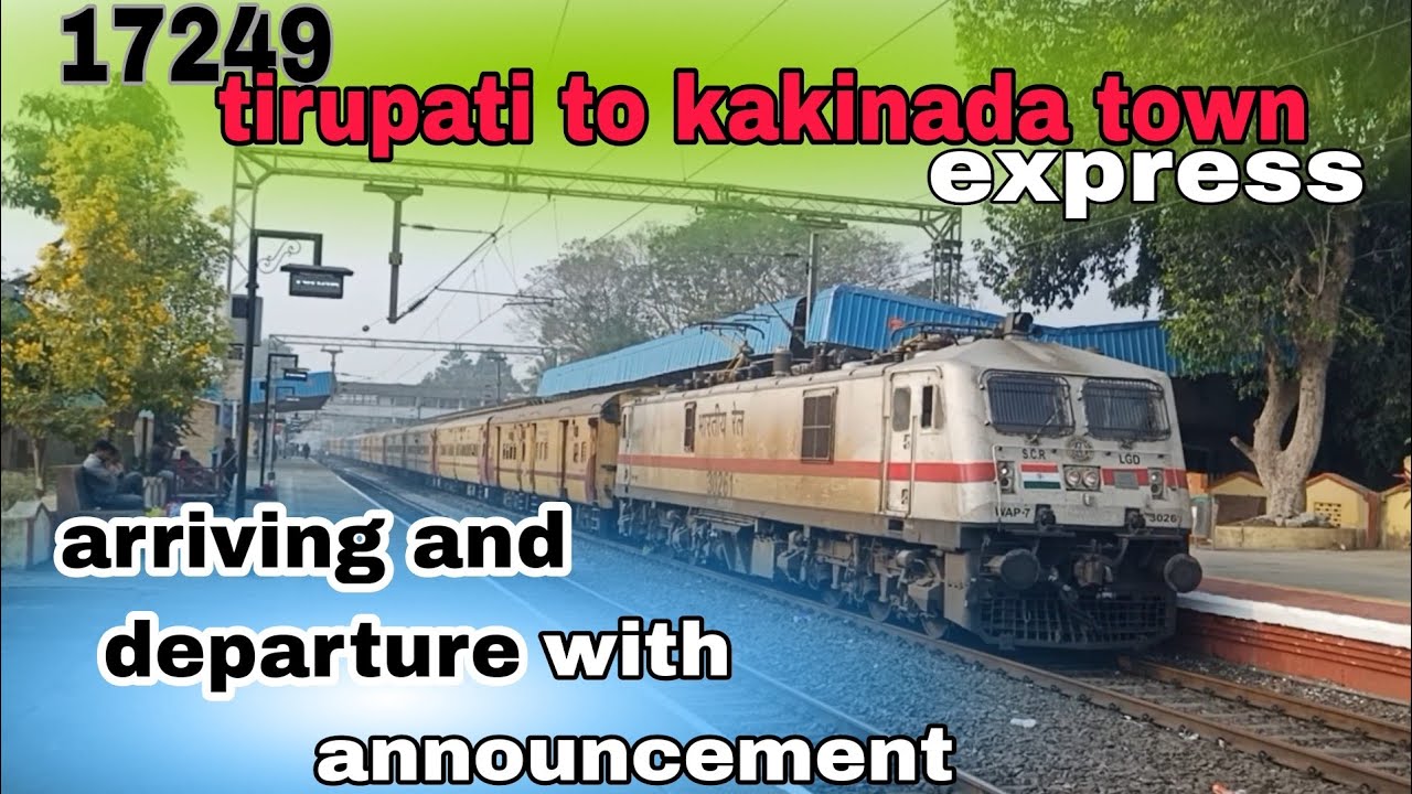 17249||TIRUPATI to KAKINADA TowN||express||arriving and departure||with ...