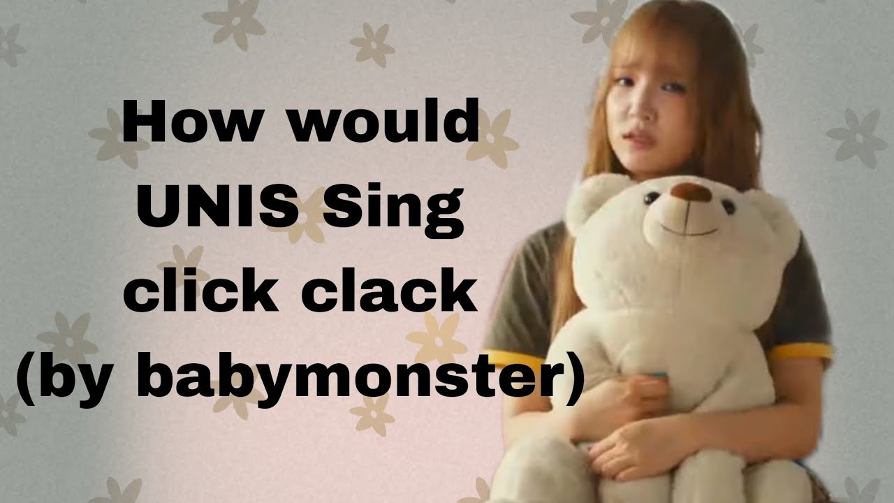 How would unis Sing click clack (by babymonster) - YouTube