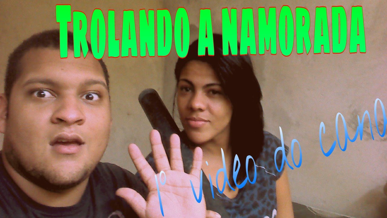 Trollando A Namorada Youtube