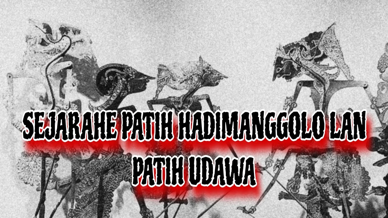SEJARAHE PATIH HADIMANGGOLO LAN PATIH UDAWA | WAYANG KULIT | KI MANTEB ...