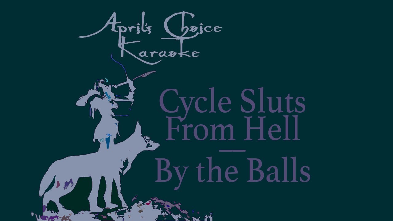 Cycle Sluts from Hell - By the Balls - karaoke instrumental with lyrics - April's Choice Karaoke ...