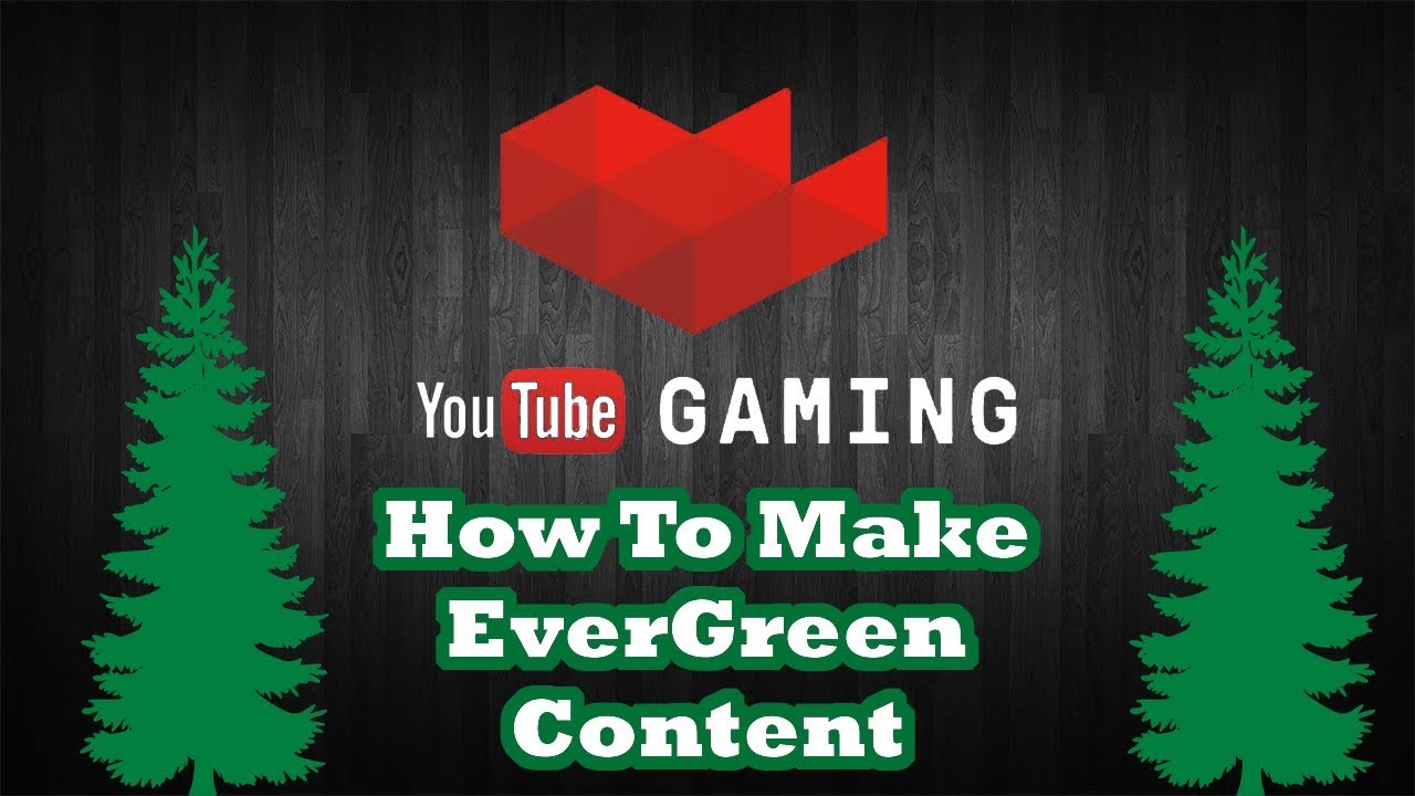 YouTube Gaming - How to Make Evergreen Gaming Content - How to be a ...