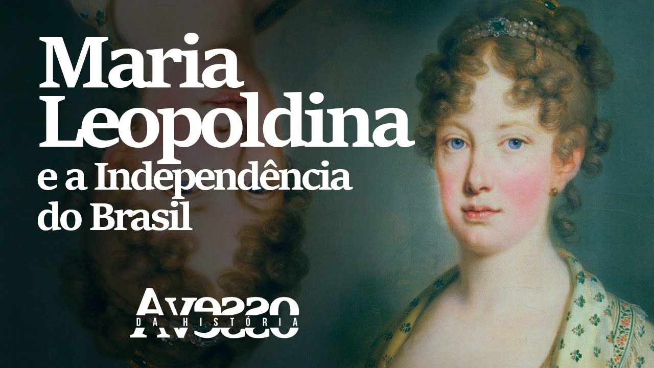 MARIA LEOPOLDINA DE ÁUSTRIA - Avesso da História - YouTube