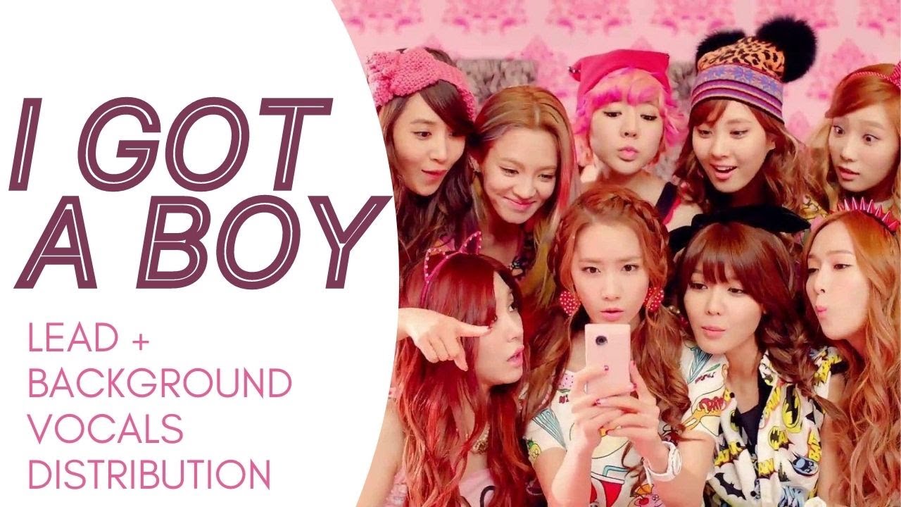 Girls' Generation - I GOT A BOY (Lead + Background Vocals Distribution ...