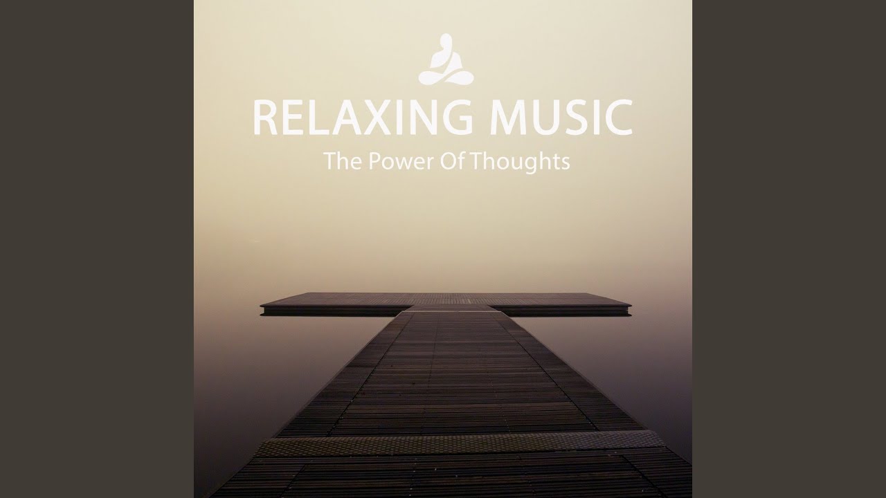 Relaxing Music 40 (The Power Of Thoughts) - YouTube Music