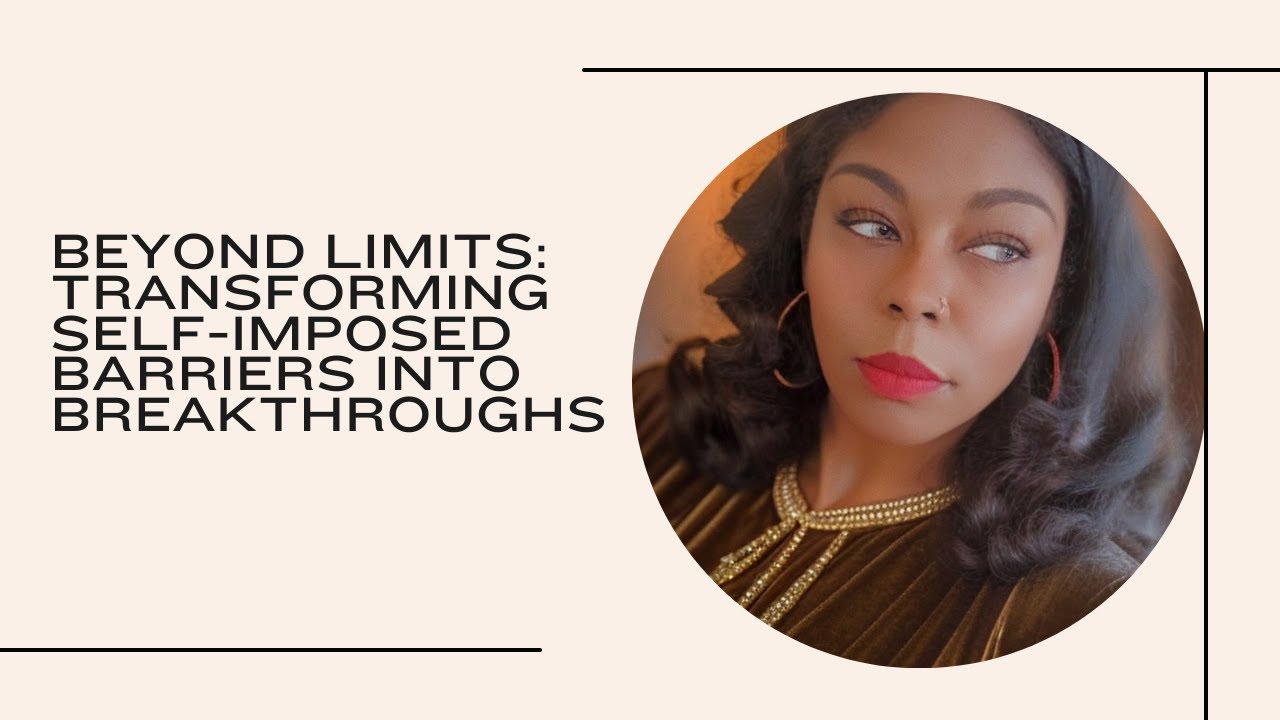 Beyond Limits: Transforming Self-Imposed Barriers into Breakthroughs ...